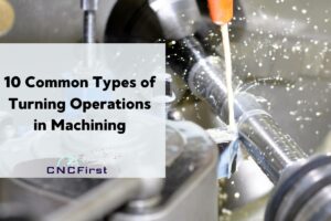 10 Common Types of Turning Operations in Machining - cncfirst